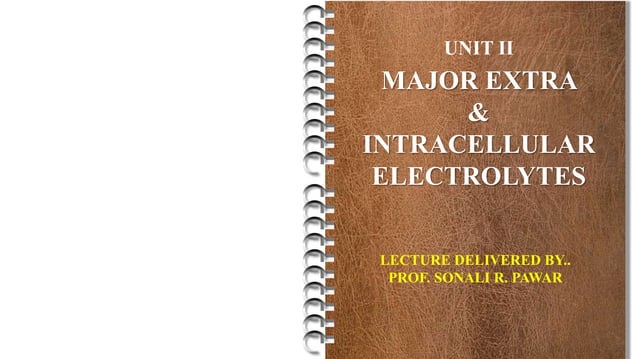 UNIT II: Major extra and intracellular electrolytes | PPT
