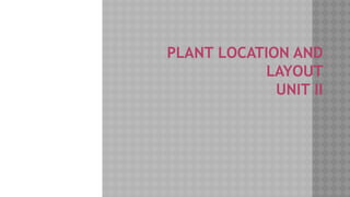 Production and operations Unit 2 Unit II Plant Location and Layout.pptx