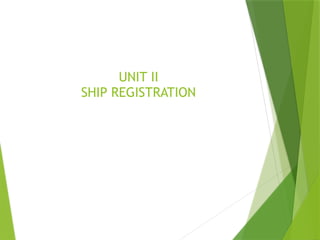 UNIT II SHIP REGISTRATION DOCUMENTS NEEDED FOR REGISTRATION.pptx