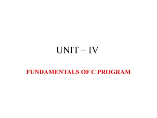 UNIT – IV - INTRODUCTION TO C - FUNDAMENTAL OF COMPUTER PROGRAMMING | PPTX
