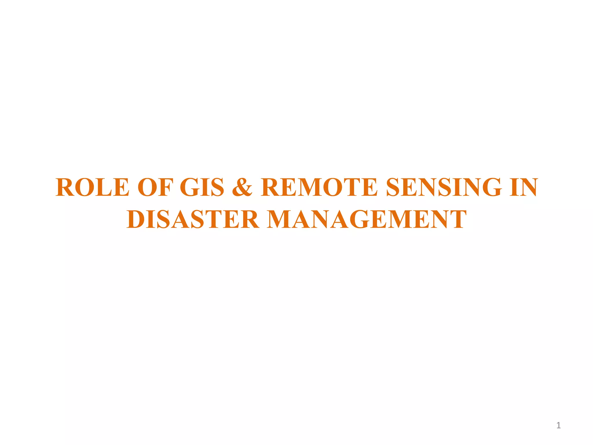 Role of GIS and remote sensing in Disaster Management | PPTX
