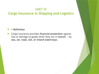 UNIT IV CARGO INSURANCE IN SHIPPING AND LOGISTICS.pptx