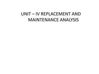 Unit iv replacement and maintenence analysis | PPTX | Business | Business and Finance