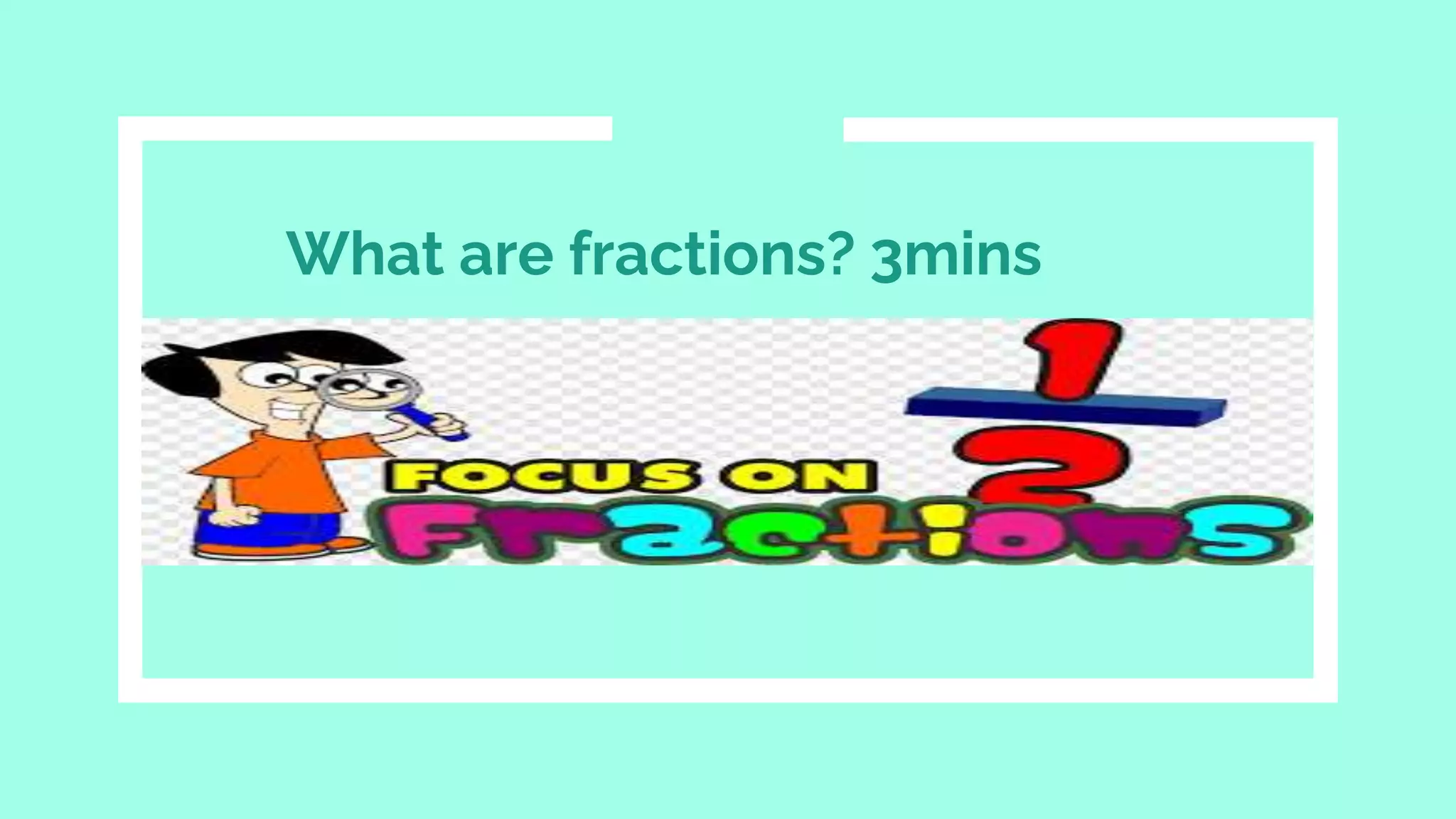 Unit _ let’s explore fractions Topic _ fractions Week 1 Day 1 Term 2.pptx