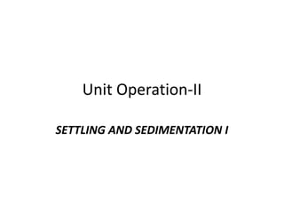 Unit Operation-II (Settling and Sedimentation-1).pdf