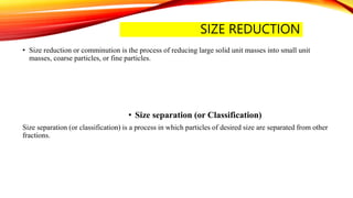 chapter: Unit operations process size reduction and size seperation | PPTX