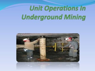 Unit operations in underground mining | PPTX