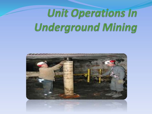 Unit operations in underground mining | PPTX | Geology | Science