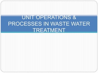 Unit operations; processes in waste water treatment | PPTX
