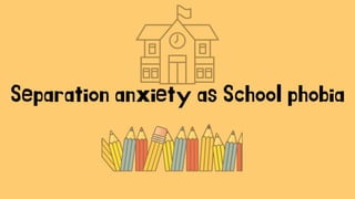 separation anxiety and school phobia.ppsx