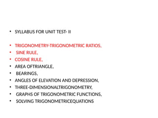 SYLLABUS FOR UNIT TEST- II TRIGONOMETRY-TRIGONOMETRIC RATIOS, SINE RULE ...