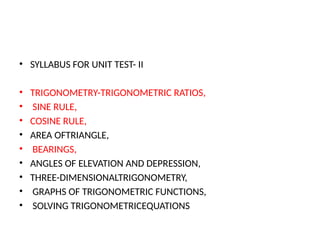 SYLLABUS FOR UNIT TEST- II TRIGONOMETRY-TRIGONOMETRIC RATIOS, SINE RULE ...