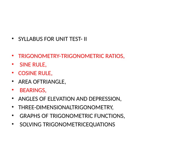 SYLLABUS FOR UNIT TEST- II TRIGONOMETRY-TRIGONOMETRIC RATIOS, SINE RULE ...