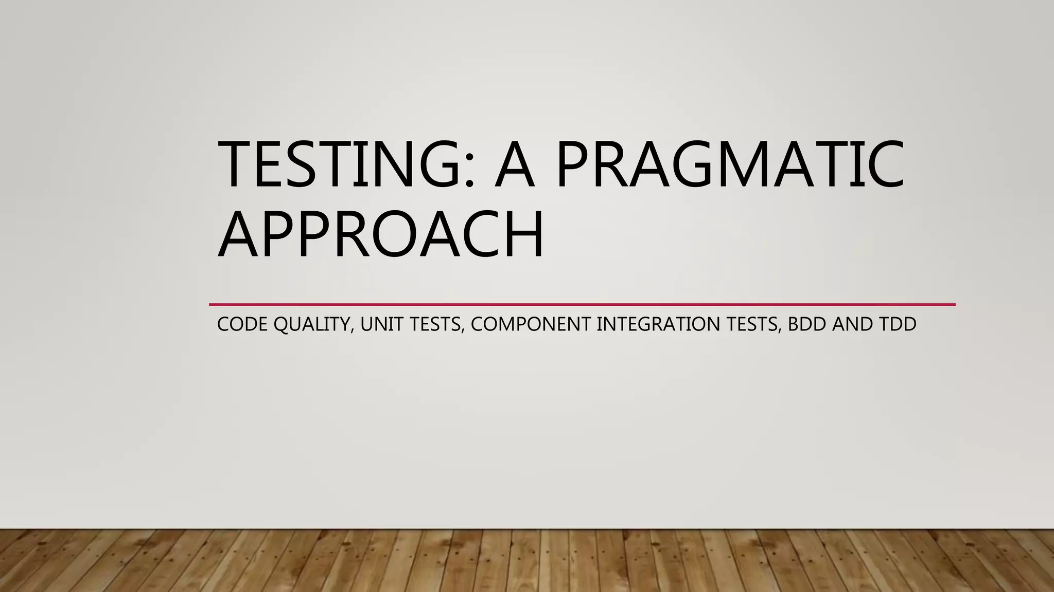 Testing, a pragmatic approach | PPT