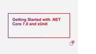 Unit Testing in .NET Core 7.0 with XUnit.pptx