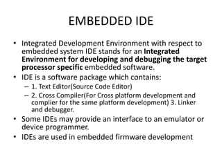 EMBEDDED SYSTEMS SYBSC IT SEM IV UNIT V Embedded Systems Integrated Development Environment | PPTX