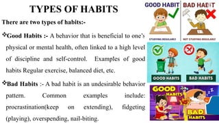 Unit VI. 6. 4 A. HABITS , DEFINITION, CHARACTERISTICS, TYPES, HABIT ...