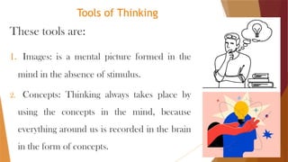 Unit VI.6. 6. THINKING,DEFINITION, TOOLS OF THINKING, NATURE OF ...