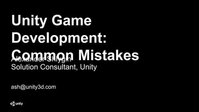 Шлигін Олександр “Розробка ігор в Unity загальні помилки” GameDev Conference 2018 | PPT