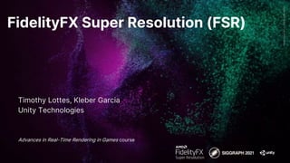 Unity AMD FSR - SIGGRAPH 2021.pptx