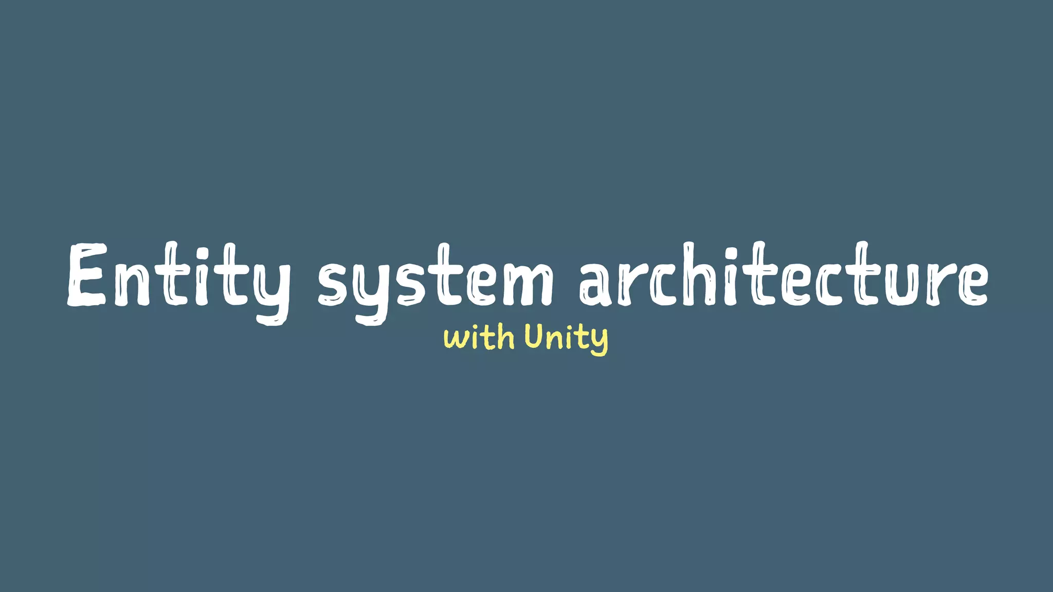 Entity System Architecture with Unity - Unity User Group Berlin | PPT