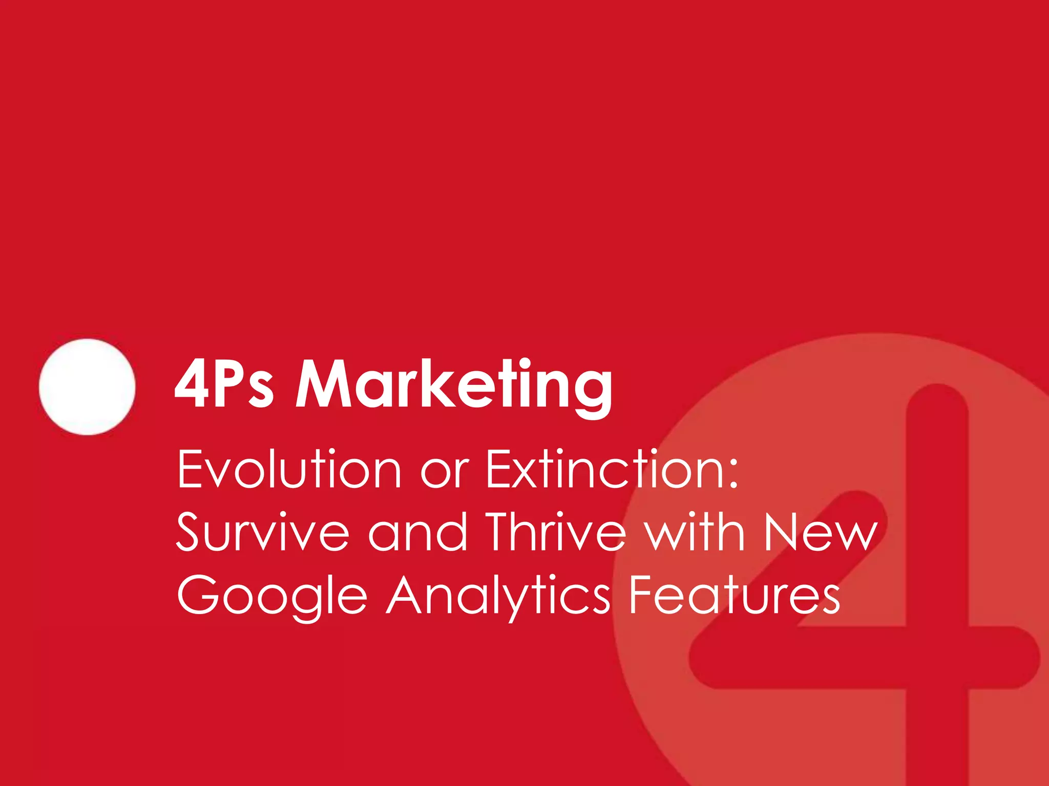 Evolution or Extinction: Survive and Thrive with New Google Analytics Features | PPT
