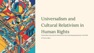 Universalism-and-Cultural-Relativism-in-Human-Rights (1).pptx