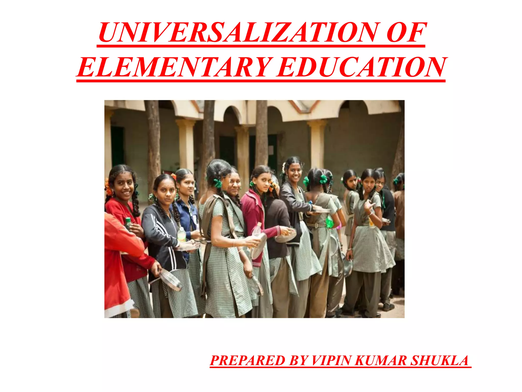 Universalization of elementary education | PPTX