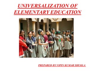 Universalization of elementary education | PPTX