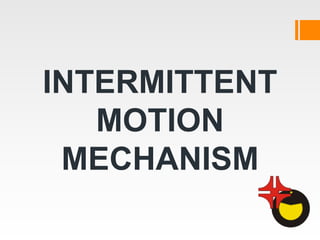 Universal joint and intermittent motion mechanism | PPTX