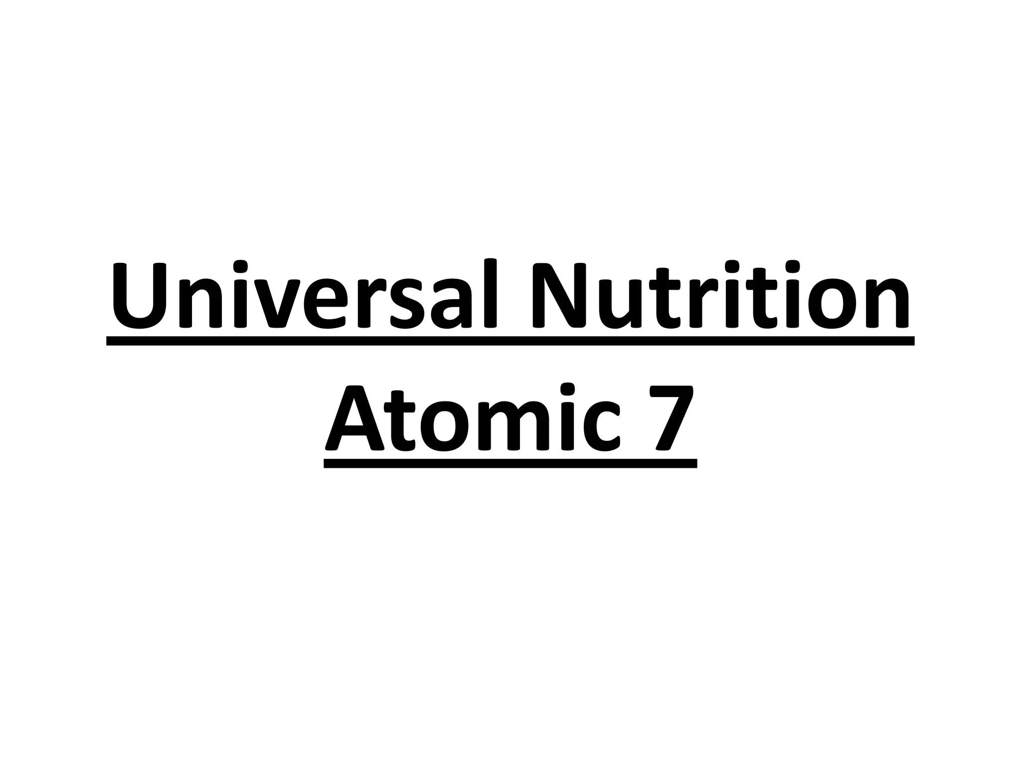 Universal Nutrition Atomic 7 | PPTX