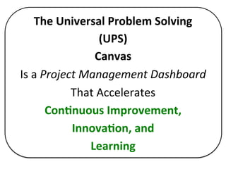 THE UNIVERSAL PROBLEM SOLVING (UPS) CANVAS: A Project Management Dashboard for Continuous ...