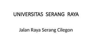 UNIVERSITAS SERANG RAYA KOTA SERANG BANTEN | PPTX