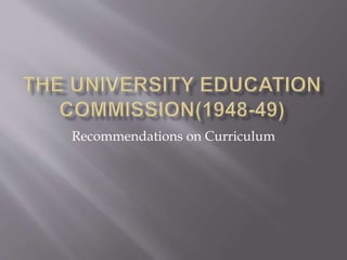 University education commission(1948-49) | PPTX