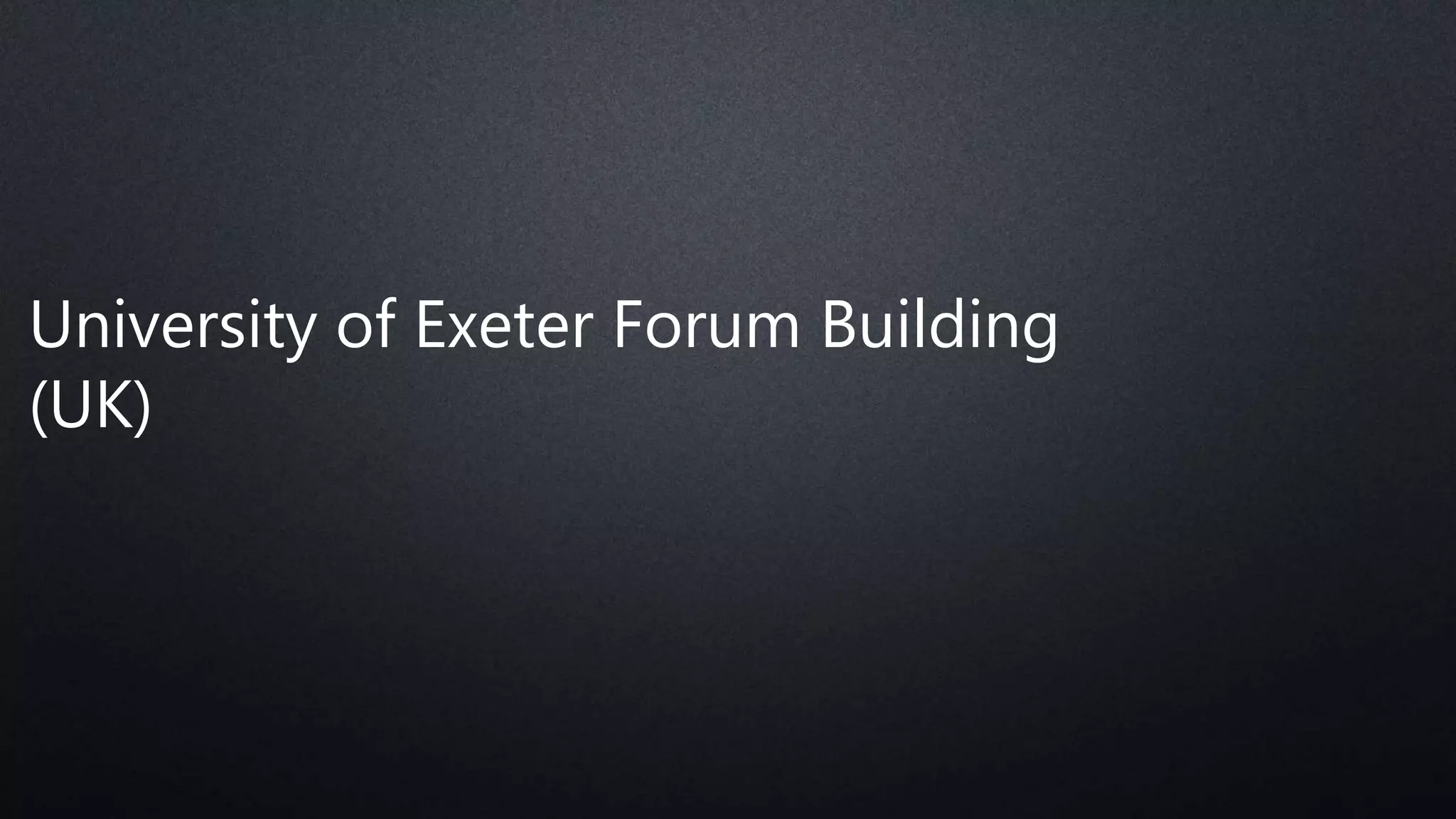 University of exeter, forum building | PPT