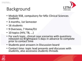 Discussion boards for teaching clinical case scenarios in an MSc module: a case study from LSTM ...