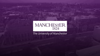 University of Manchester - Overview | PPTX