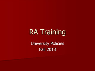 University Policies For RA Training Fall 2013 | PPTX