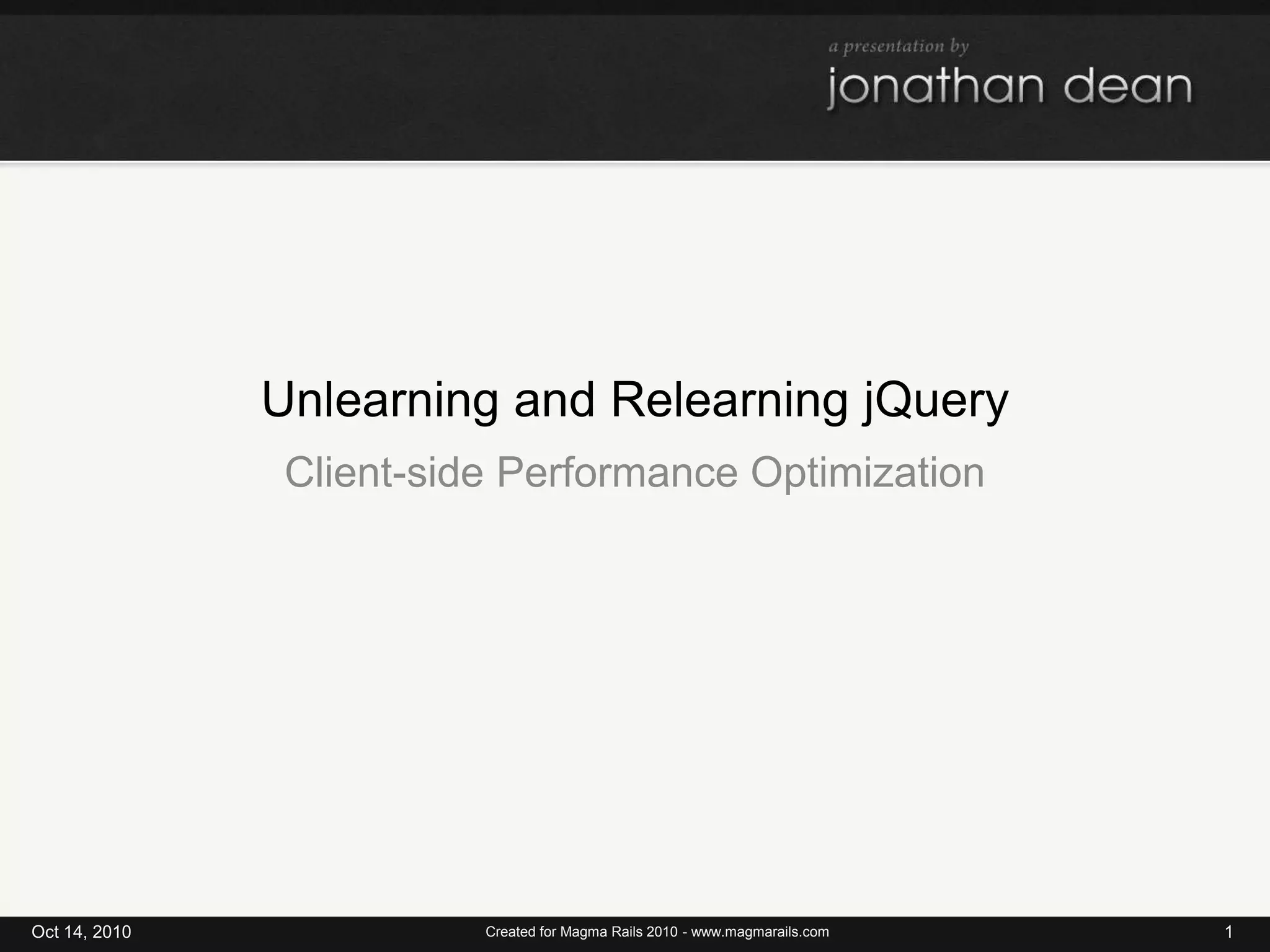 Unlearning and Relearning jQuery - Client-side Performance Optimization | PPT