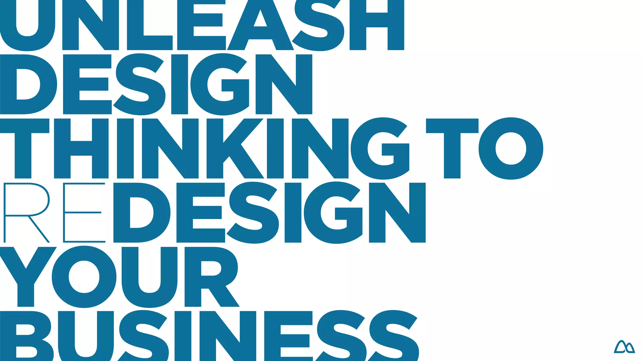 Unleash Design Thinking to (re)Design Your Business | PDF