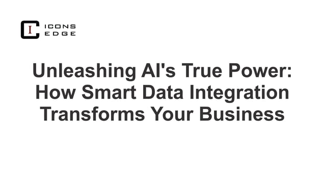 Unleashing AI's True Power_ How Smart Data Integration Transforms Your Business.pptx