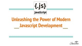 Unleashing the Power of Modern Javascript Development | PPT