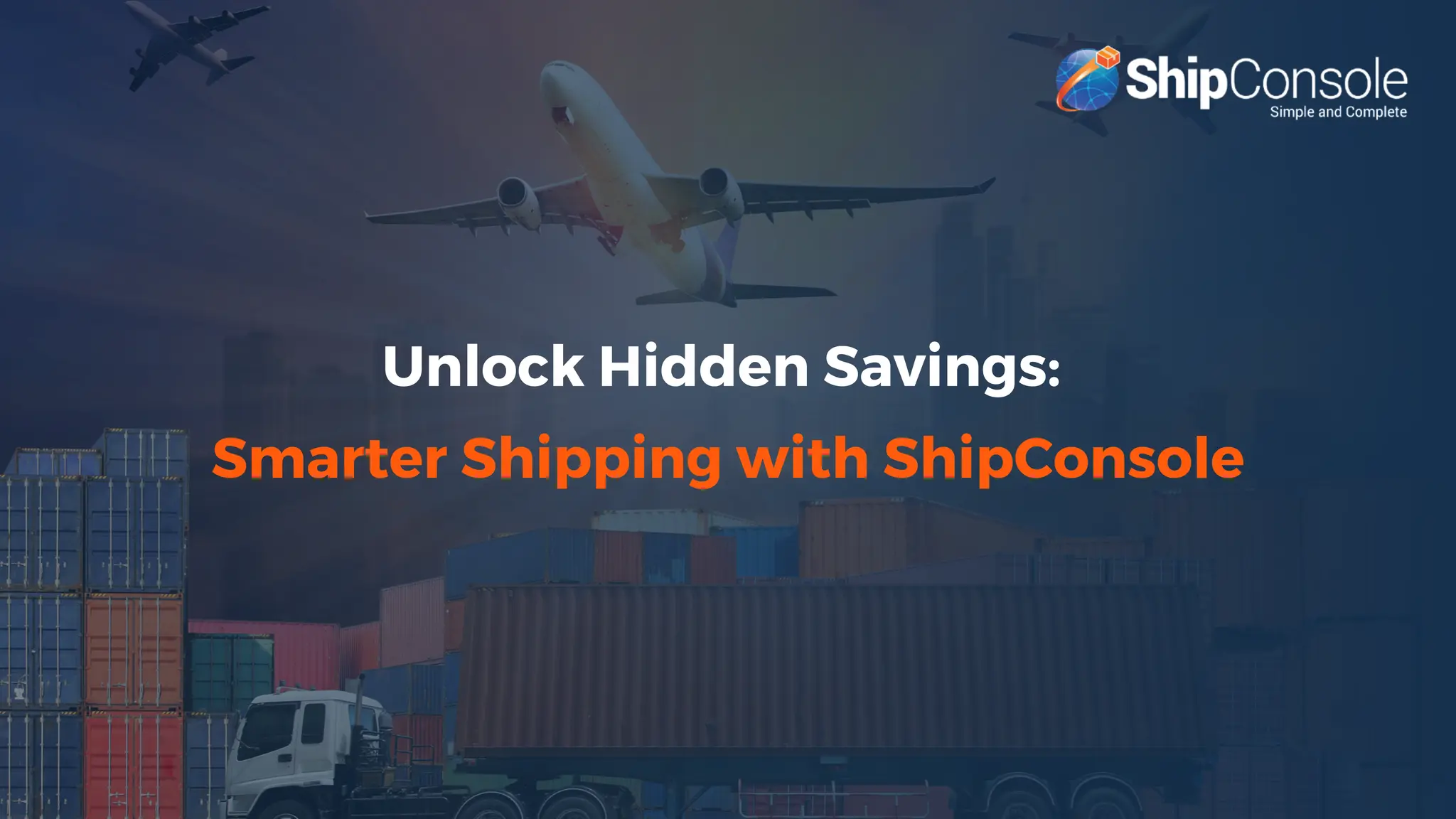 Unlock Hidden Savings: Smarter Shipping with ShipConsole | PPT