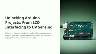 Unlocking-Arduino-Projects-From-LCD-Interfacing-to-UV-Sensing.pptx