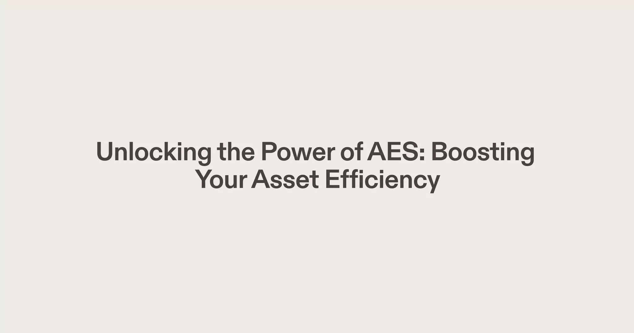 unlocking-the-power-of-aes-boosting-your-asset-efficiency-2023-5-18-10-31-3.pdf | Free Download