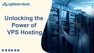 Unlocking the Power of VPS Hosting- A Complete Guide | PPT