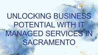 Unlocking Business Potential with IT Managed Services in Sacramento.pptx