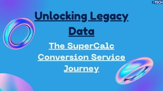 SuperCalc Conversion: Unlocking Legacy Data for Modern Platforms | PPT
