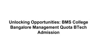 Unlocking Opportunities_ BMS College Bangalore Management Quota BTech Admission | PPT