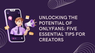 Unlocking the Potential of OnlyFans: Five Essential Tips for Creators | PDF